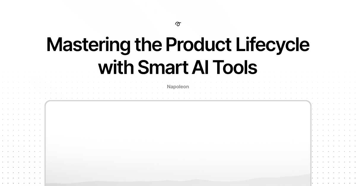 Mastering the Product Lifecycle with Smart AI Tools | Napoleon Mastering the Product Lifecycle with Smart AI Tools | Napoleon